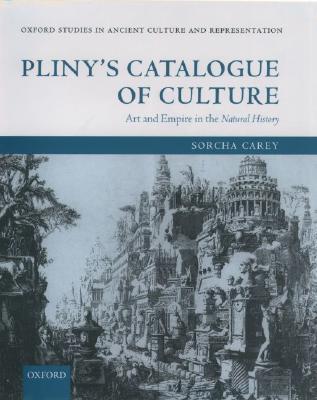 Pliny's Catalogue of Culture: Art and Empire in the Natural History by ...