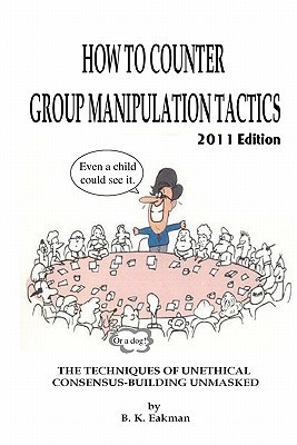 How to Counter Group Manipulation Tactics: The Techniques of Unethical ...