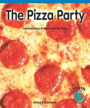 The Pizza Party: Learning Basic Problem-Solving Skills by Grace ...