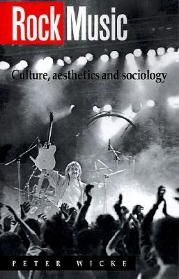 Rock Music: Culture, Aesthetics and Sociology by Peter Wicke | Goodreads