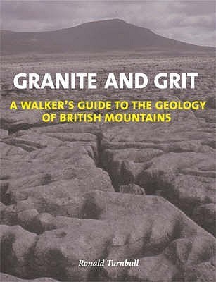 Granite and Grit: A Walker's Guide to the Geology of British Mountains ...