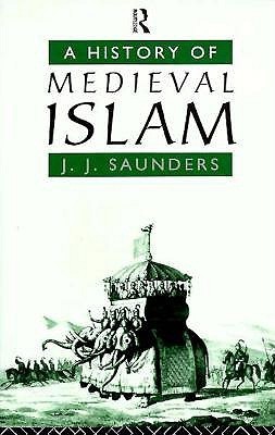 A History of Medieval Islam by J.J. Saunders | Goodreads