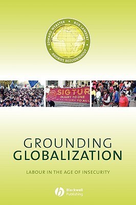 Grounding Globalization: Labour in the Age of Insecurity by Edward ...
