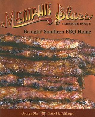 Memphis Blues Barbeque House: Bringin' Southern BBQ Home by George Siu ...