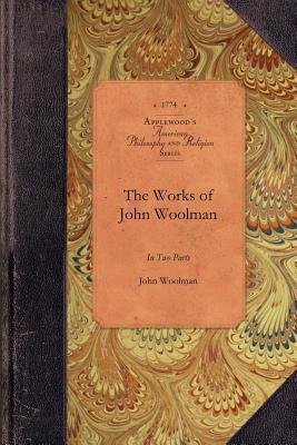 The Works of John Woolman: In Two Parts by John Woolman | Goodreads