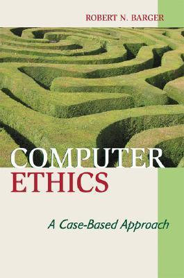 Computer Ethics: A Case-based Approach by Robert N. Barger | Goodreads