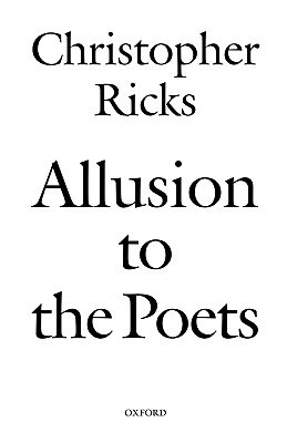 Allusion to the Poets by Christopher Ricks | Goodreads