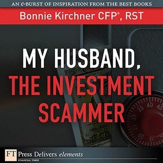 My Husband, the Investment Scammer by Bonnie Kirchner | Goodreads