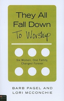 They All Fall Down to Worship: Six Women, One Family, Changed Forever ...