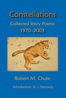 Constellations: Collected Story Poems by Robert M. Chute | Goodreads