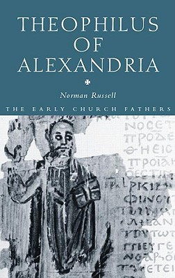Theophilus of Alexandria by Norman Russell | Goodreads