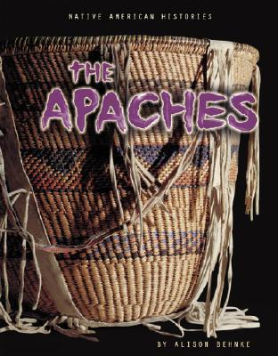 The Apaches (Native American Histories) by Alison Behnke | Goodreads