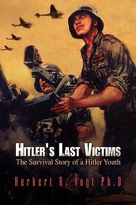 Hitler's Last Victims: The Survival Story of a Hitler Youth by Herbert ...