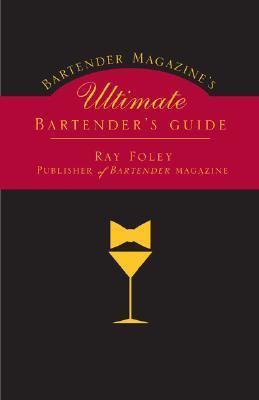 Bartender Magazine's Ultimate Bartender's Guide: More Than 1,300 Recipes from the World's Best ...