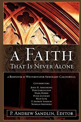 A Faith That Is Never Alone: A Response to Westminster Seminary in ...
