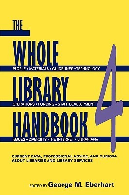 The Whole Library Handbook 4: Current Data, Professional Advice, and ...