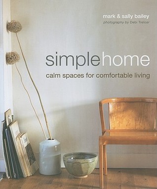 Simple Home: Calm Spaces for Comfortable Living by Mark Bailey | Goodreads
