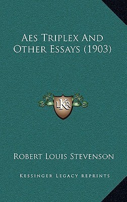 Æs Triplex and Other Essays by Robert Louis Stevenson | Goodreads