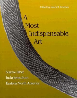Most Indispensable Art: Native Fiber Industries Eastern North America ...