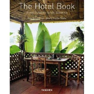 The Hotel Book Great Escapes South America by Tuca Reinés | Goodreads