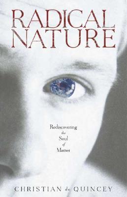 Radical Nature: Rediscovering the Soul of Matter by Christian de ...