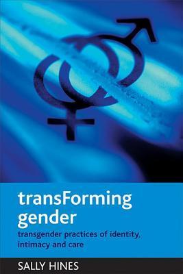 TransForming gender: Transgender practices of identity, intimacy and ...