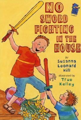 No Sword Fighting in the House by Susanna Leonard Hill | Goodreads