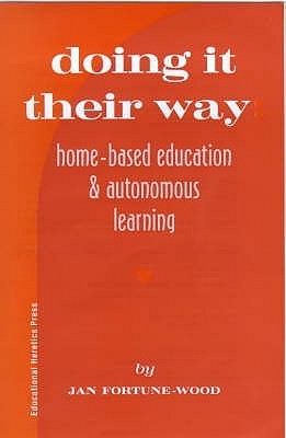 Doing It Their Way : Home-Based Education and Autonomous Learning by ...