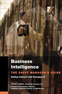 Business Intelligence: The Savvy Manager's Guide by David Loshin | Goodreads