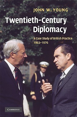 Twentieth-Century Diplomacy: A Case Study of British Practice, 1963 ...