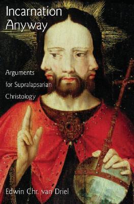 Incarnation Anyway: Arguments for Supralapsarian Christology by Edwin ...
