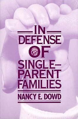In Defense of Single-Parent Families by Nancy E. Dowd | Goodreads