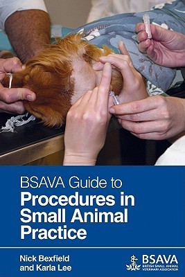 BSAVA Guide to Procedures in Small Animal Practice by Nick Bexfield ...