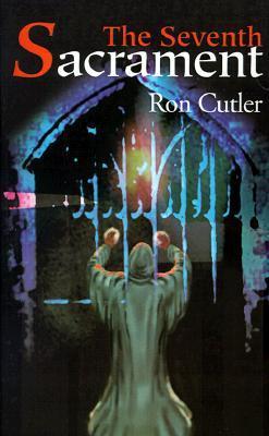 The Seventh Sacrament by Ron Cutler | Goodreads
