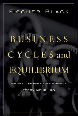 Business Cycles and Equilibrium by Fischer Black | Goodreads