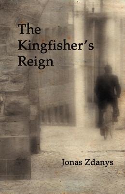 The Kingfisher's Reign by Jonas Zdanys | Goodreads