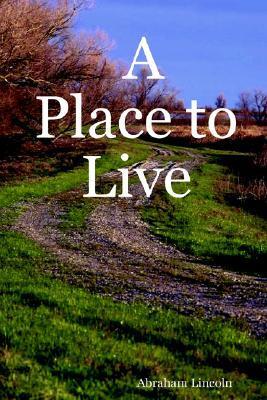 A Place to Live by Abraham Lincoln | Goodreads