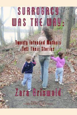 Surrogacy Was the Way: Twenty Intended Mothers Tell Their Stories by ...