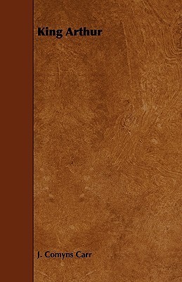 King Arthur by Joseph Comyns Carr | Goodreads