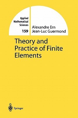 Theory and Practice of Finite Elements by Alexandre Ern | Goodreads