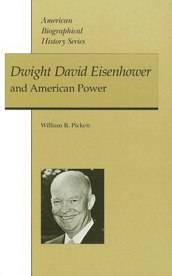Dwight David Eisenhower and American Power by William B. Pickett ...