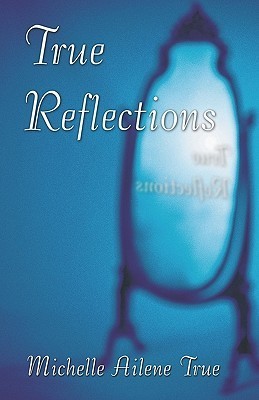 True Reflections by Michelle Ailene True | Goodreads