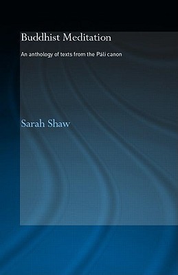 Buddhist Meditation: An Anthology of Texts from the Pali canon by Sarah ...