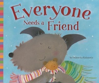 Everyone Needs a Friend by Dubravka Kolanovic | Goodreads