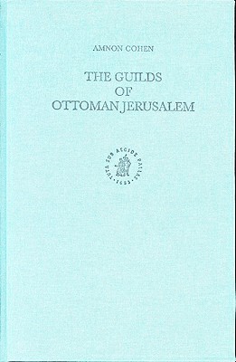 The Guilds of Ottoman Jerusalem by Amnon Cohen | Goodreads