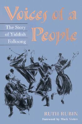 Voices of a People: THE STORY OF YIDDISH FOLKSONG by Ruth Rubin | Goodreads
