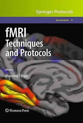 fMRI Techniques and Protocols (Neuromethods, 41) by Massimo Filippi ...