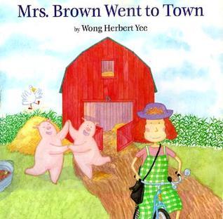 Mrs. Brown Went to Town by Wong Herbert Yee | Goodreads