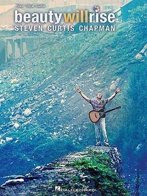Steven Curtis Chapman - Beauty Will Rise by Steven Curtis Chapman ...
