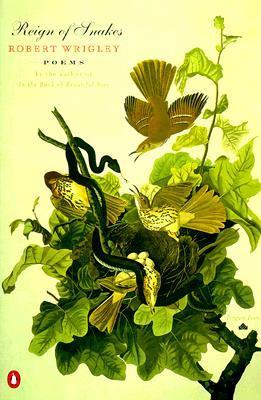 Reign of Snakes (Penguin Poets) by Robert Wrigley | Goodreads
